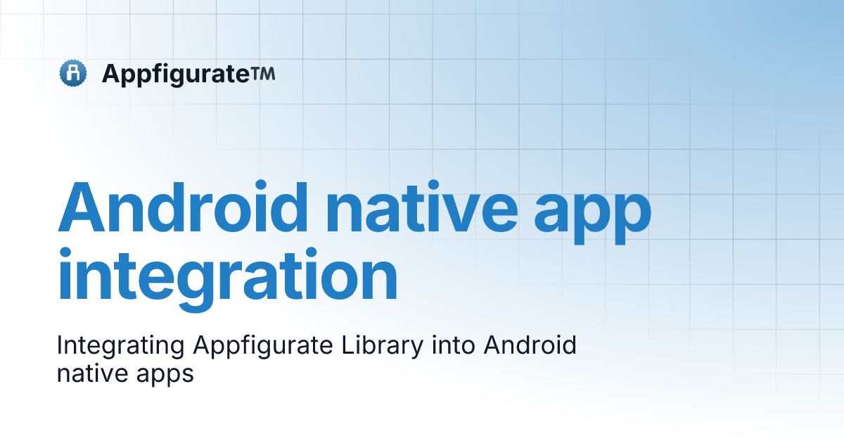 Android native app integration | Appfigurate™️