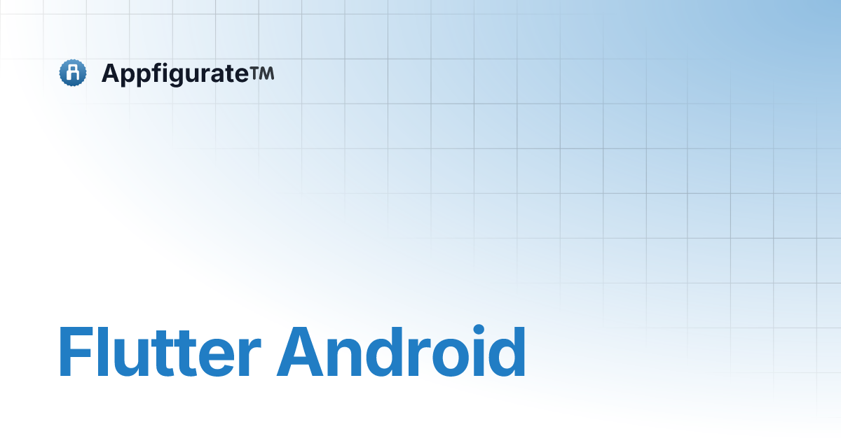 Flutter Android | Appfigurate™️