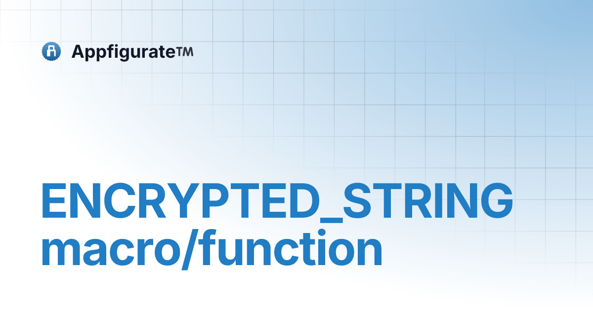 ENCRYPTED_STRING macro/function | Appfigurate™️