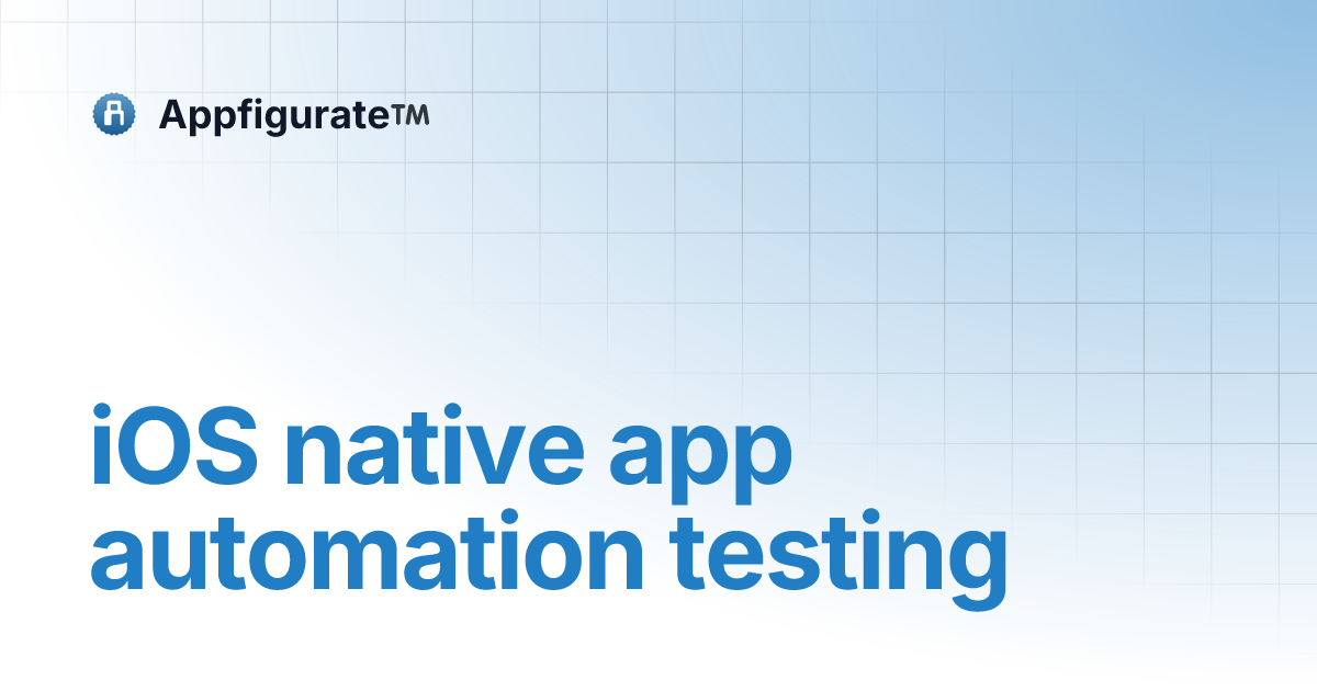 iOS native app automation testing | Appfigurate™️