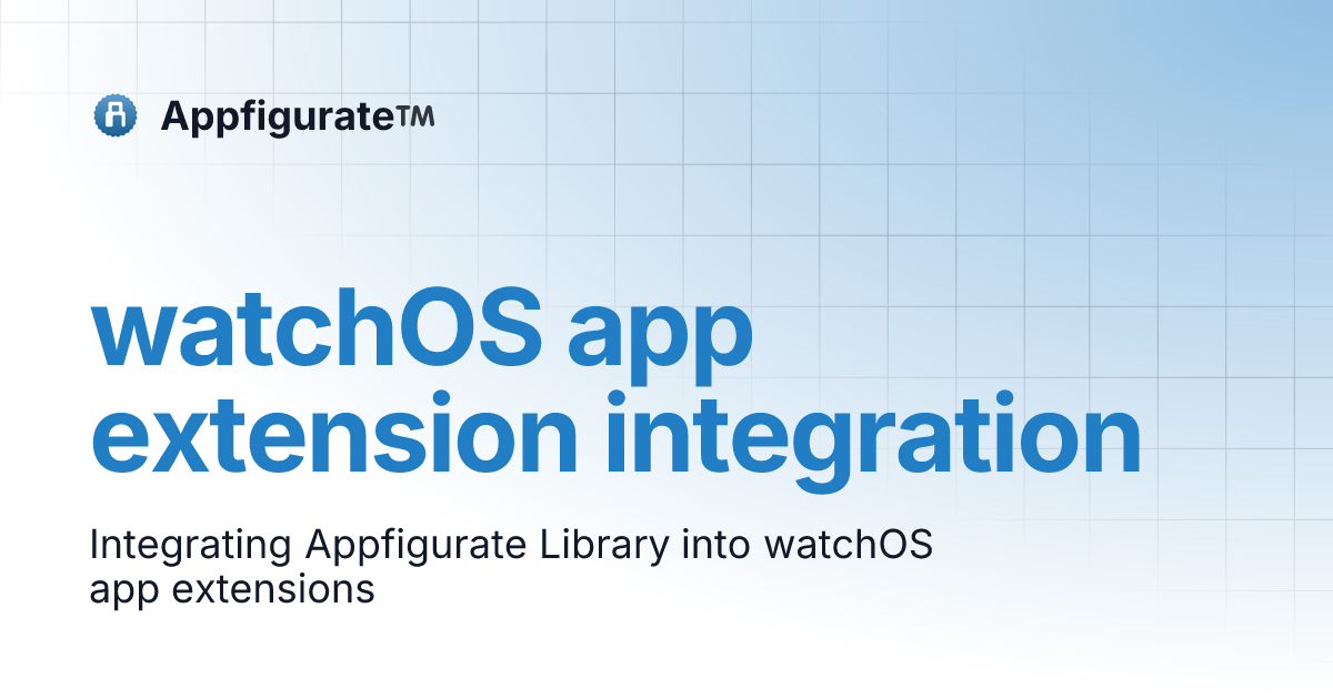watchOS app extension integration | Appfigurate™️