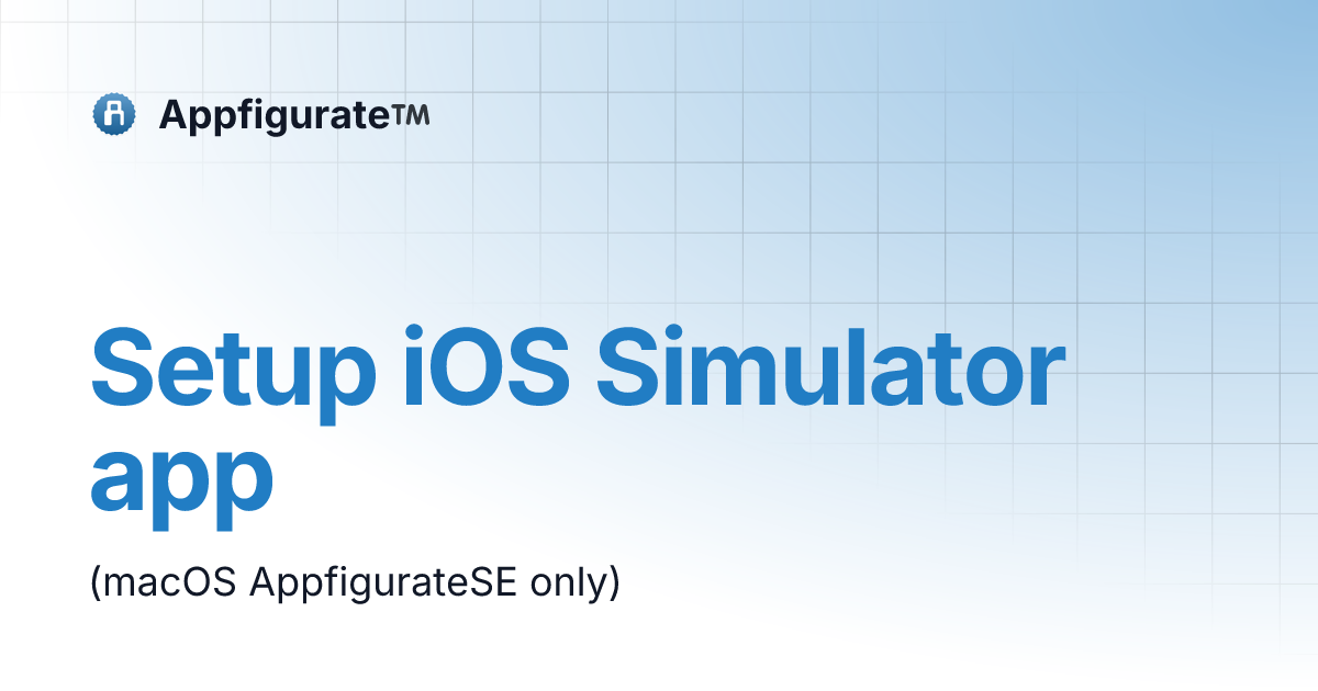 Setup iOS Simulator app | Appfigurate™️