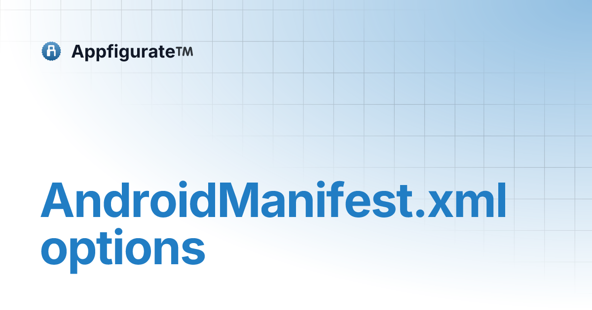 AndroidManifest.xml options | Appfigurate™️
